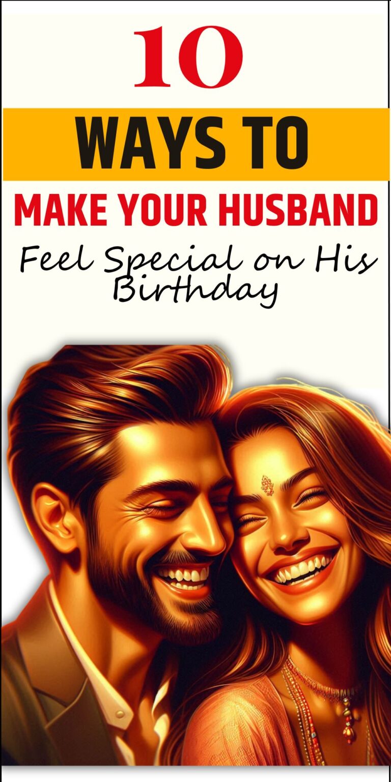 10 Ways to Make Your Husband Feel Special on His Birthday: A Complete ...
